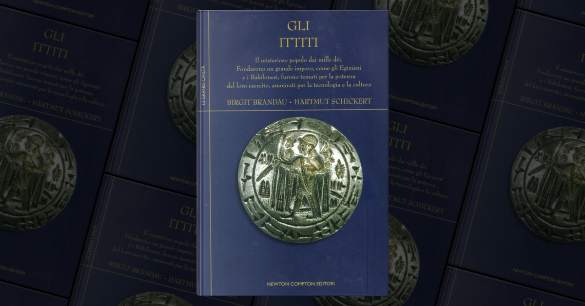Gli Ittiti by Birgit Brandau, Hartmut Schickert, Newton Compton Editori ...