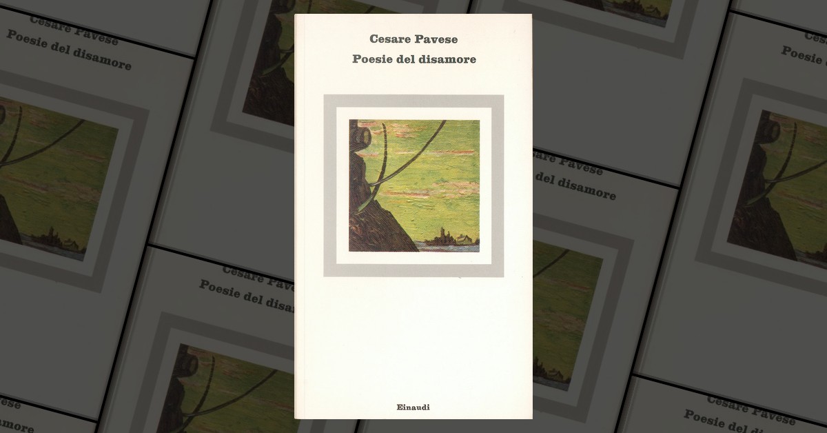 Poesie del disamore e altre poesie disperse by Cesare Pavese, Einaudi (Opere di Cesare Pavese 11 ...
