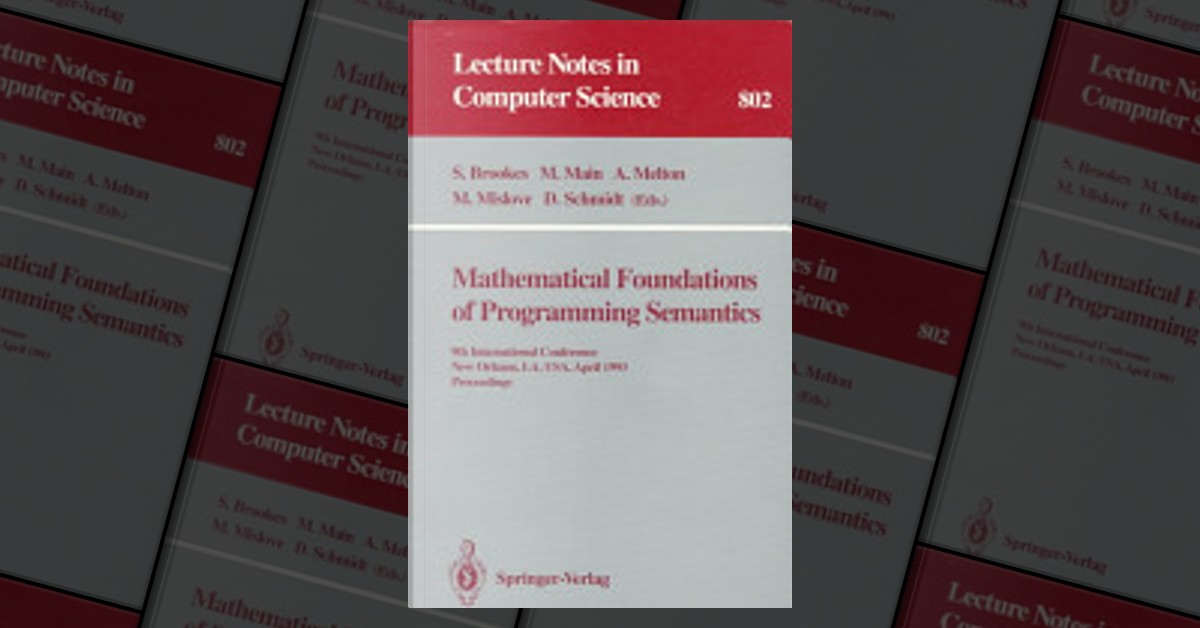 Mathematical Foundations Of Programming Semantics di Stephen Brookes ...
