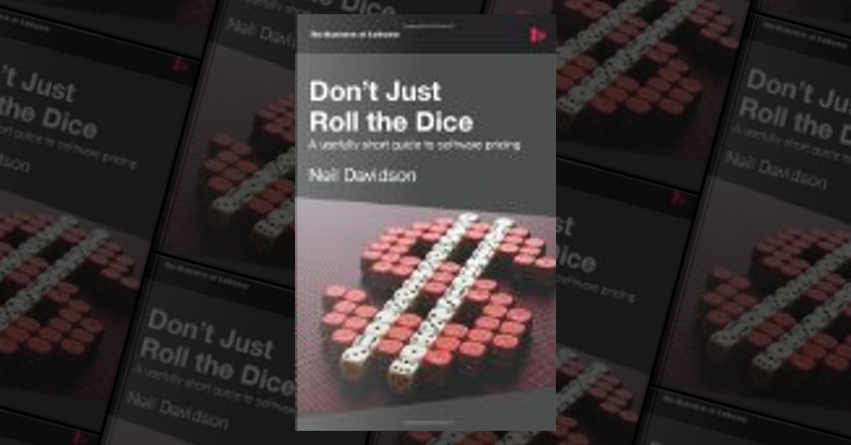 Don't Just Roll the Dice - A Usefully Short Guide to Software Pricing ...