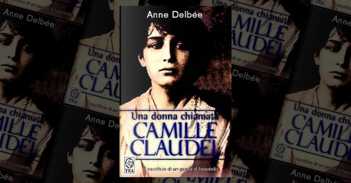 Una donna chiamata Camille Claudel by Anne Delbée, TEA, Paperback - Anobii