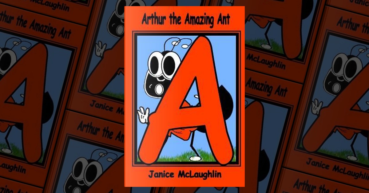 Arthur the Amazing Ant by Janice McLaughlin, Createspace Independent ...