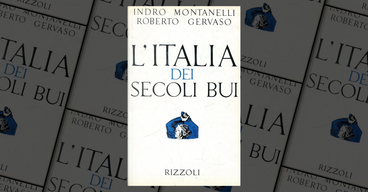 L'Italia dei secoli bui by Indro Montanelli, Roberto Gervaso, Rizzoli ...