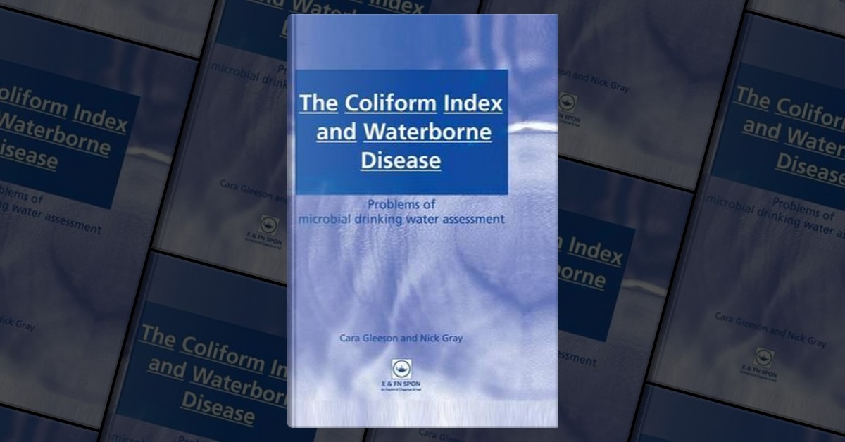 The Coliform Index and Waterborne Disease by Cara Gleeson, CRC Press ...