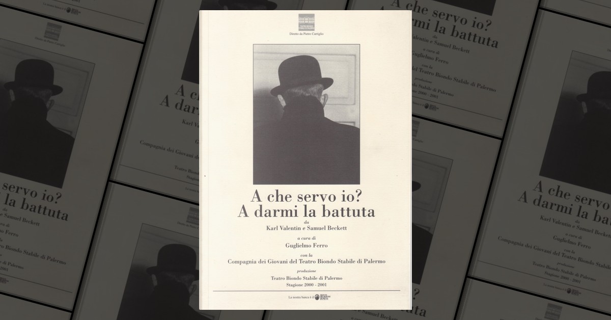 A che servo io? A darmi la battuta di Karl Valentin, Samuel Beckett, [s ...