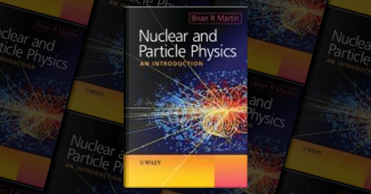 Nuclear and Particle Physics by Brian R. Martin, Wiley, Hardcover - Anobii