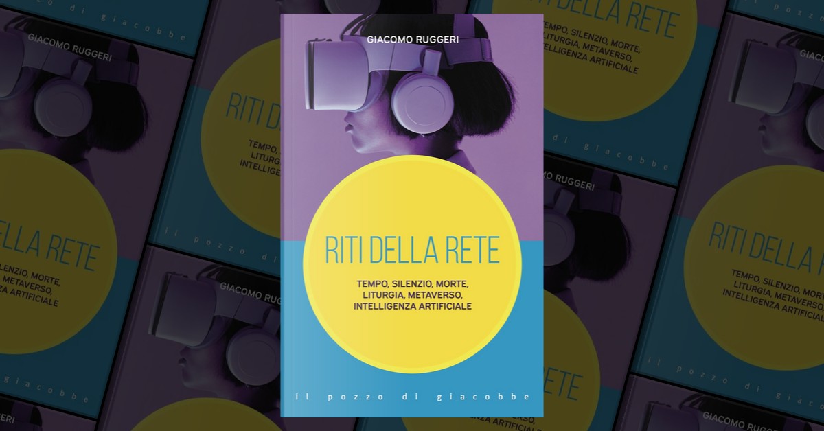 Riti della rete. Tempo, silenzio, morte, liturgia, metaverso ...
