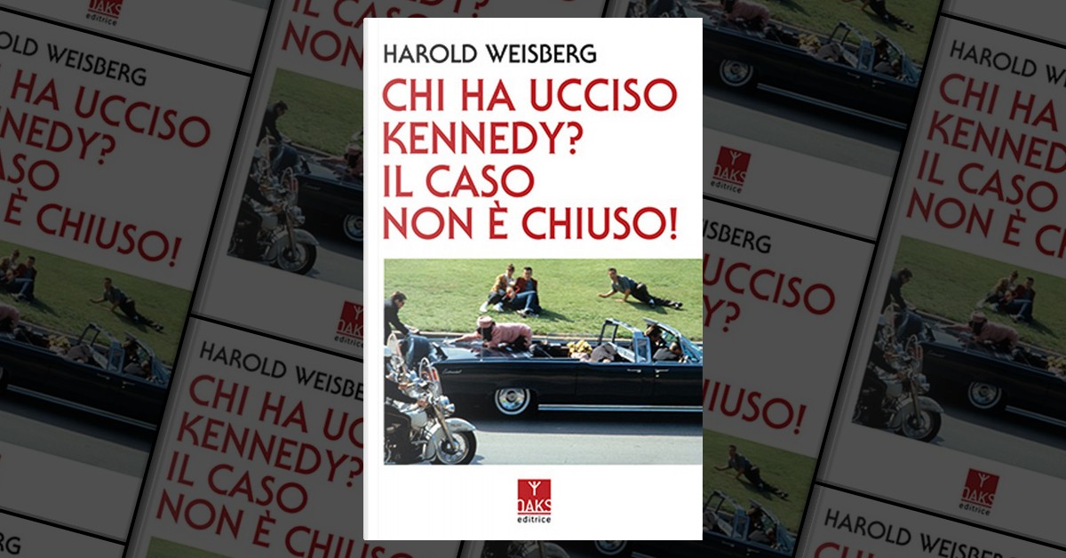 Chi ha ucciso Kennedy? Il caso non è chiuso! di Harold Weisberg, Oaks ...