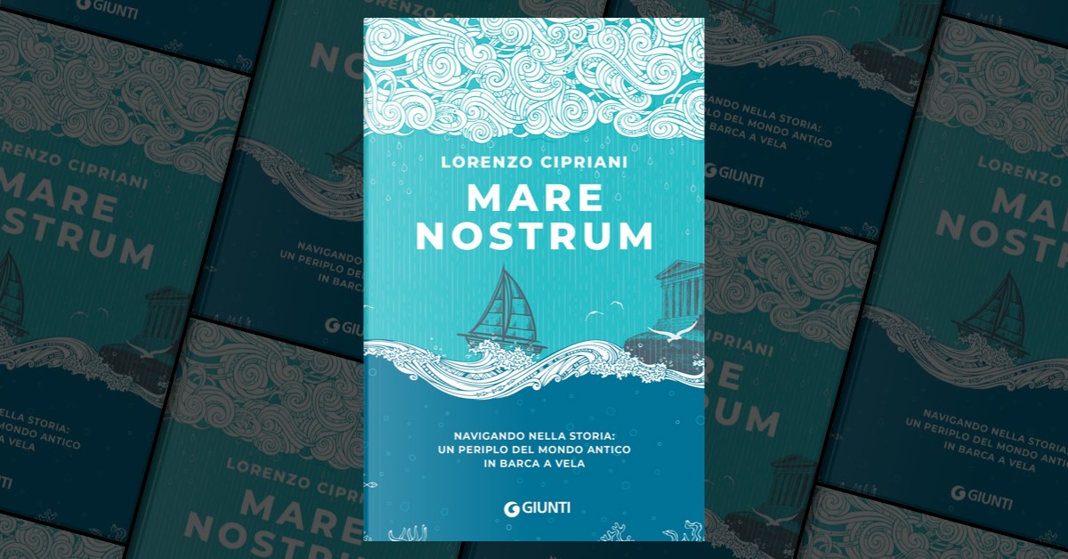 Mare nostrum. Navigando nella storia: un periplo del mondo antico in barca a vela by Lorenzo ...