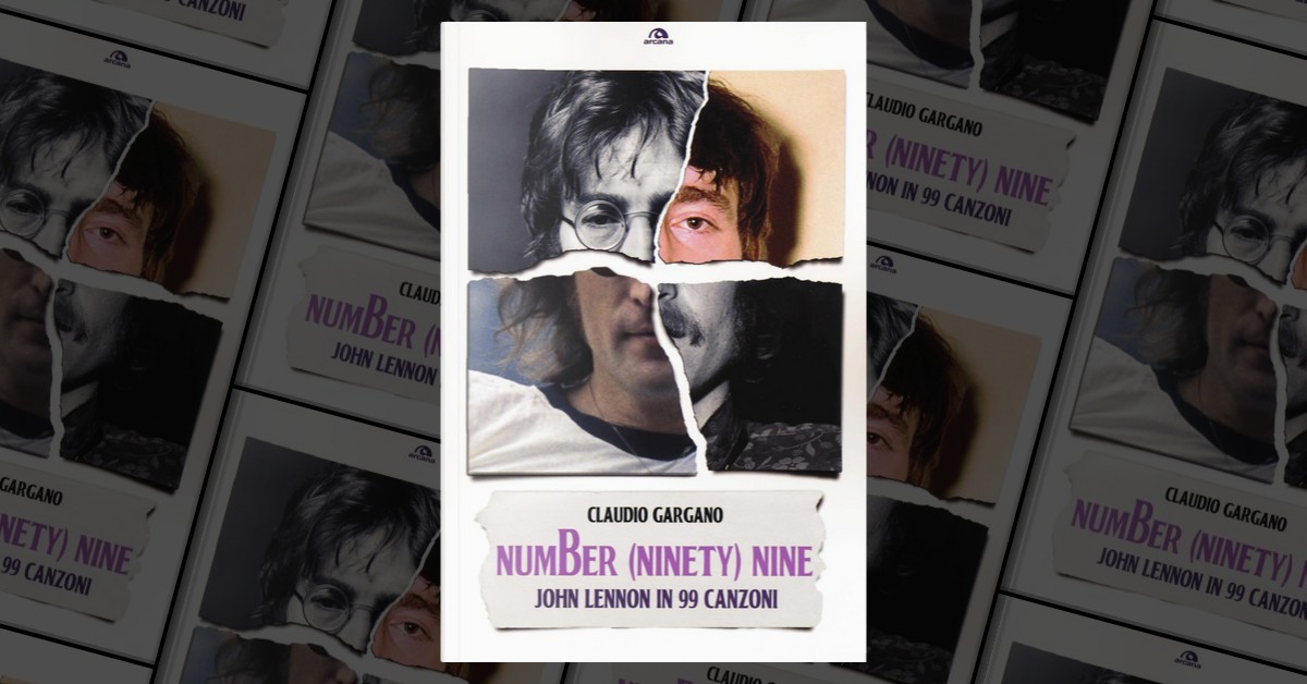 Number (ninety) nine. John Lennon in 99 canzoni by Claudio Gargano ...