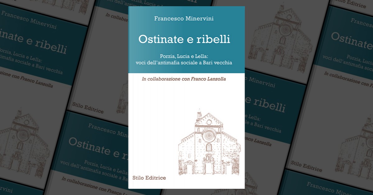 Ostinate e ribelli. Porzia, Lucia e Lella: voci dell'antimafia sociale ...