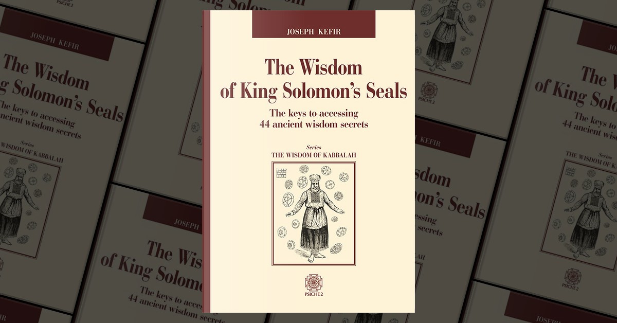 The Wisdom of King Solomon’s Seals. the Keys to Accessing 44 Ancient Wisdom Secrets by Joseph ...