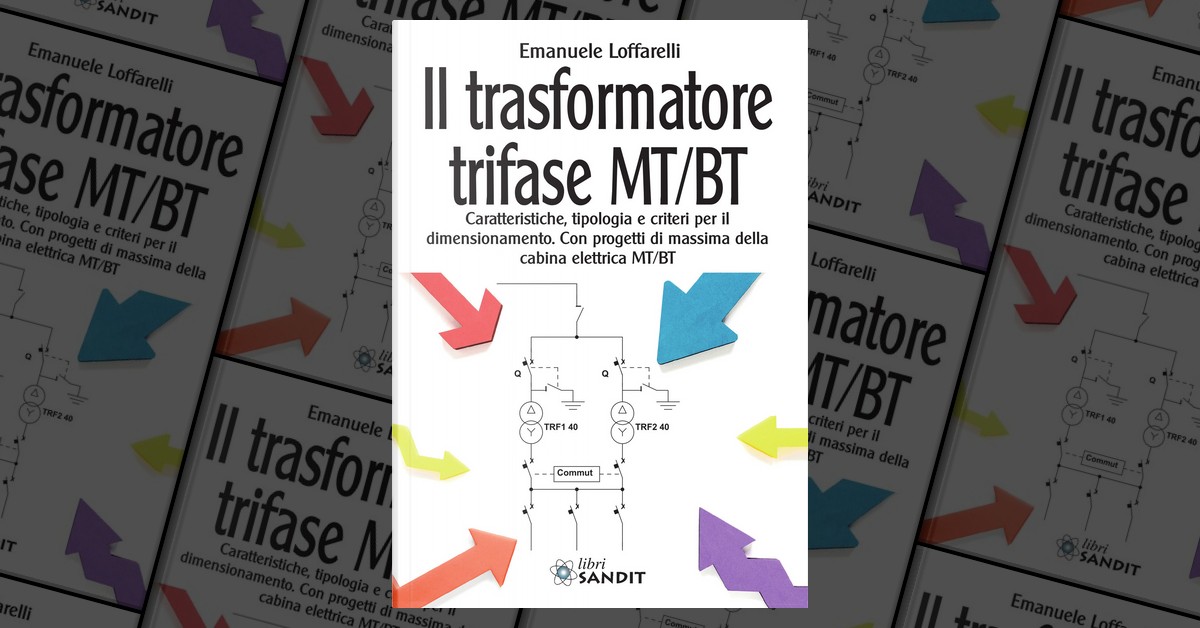 Il trasformatore trifase MT/BT. Caratteristiche, tipologia e criteri ...