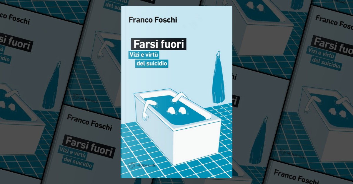 Farsi fuori. Vizi e virtù del suicidio by Franco Foschi, Meltemi, Other ...