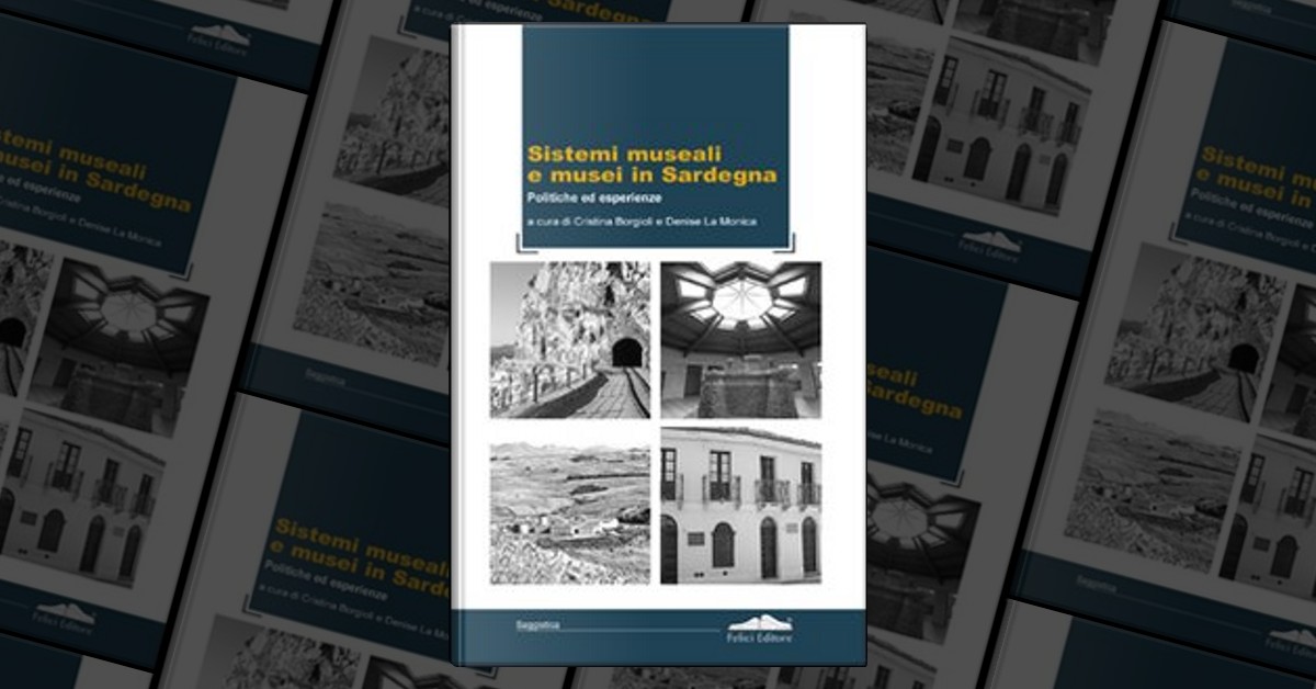 Sistemi museali e musei in Sardegna. Politiche ed esperienze, Felici ...