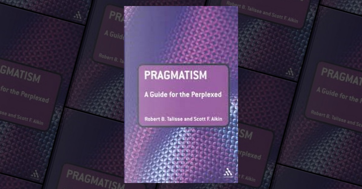 Pragmatism di Robert B. Talisse, Scott F. Aikin, Bloomsbury Publishing ...